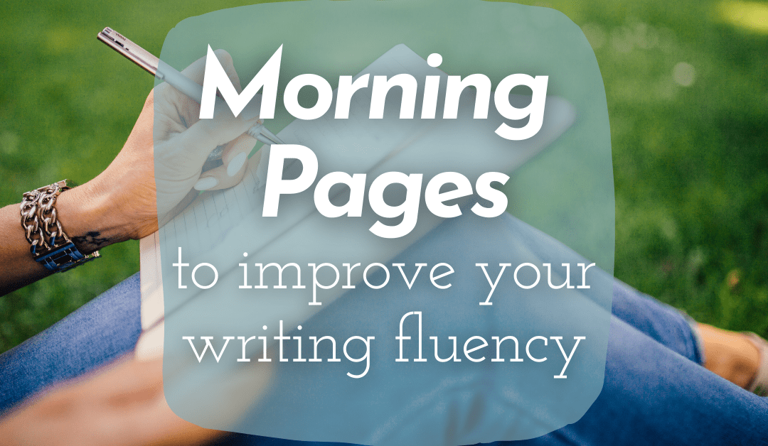 Morning Pages to Improve your Writing Fluency ⋆ Global Nomad English